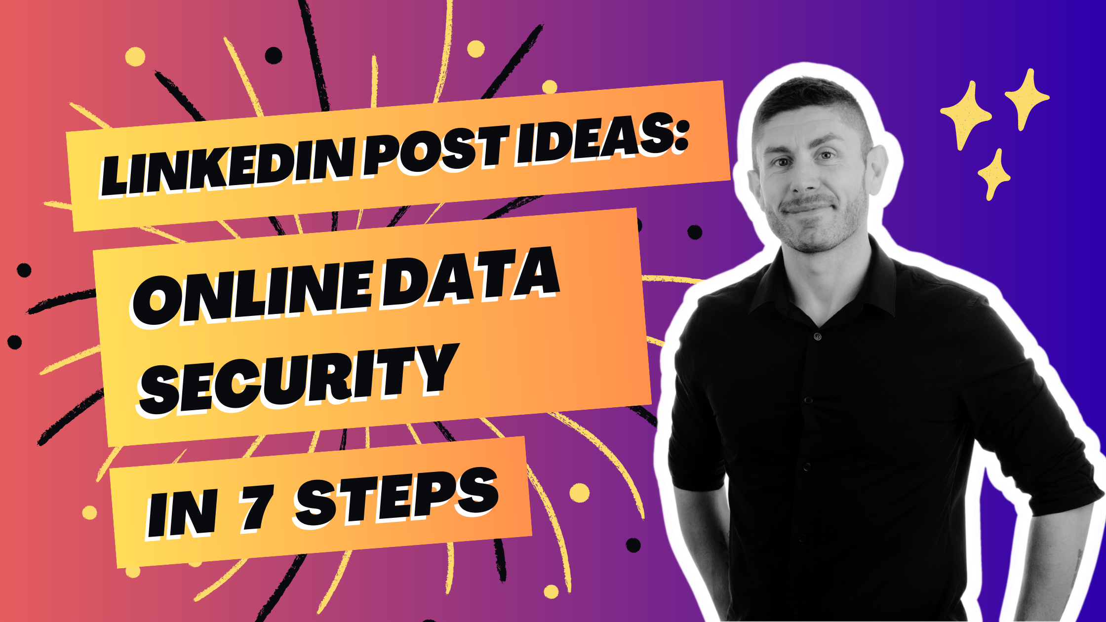 LinkedIn Content Ideas: Online Data Security in 7 Steps